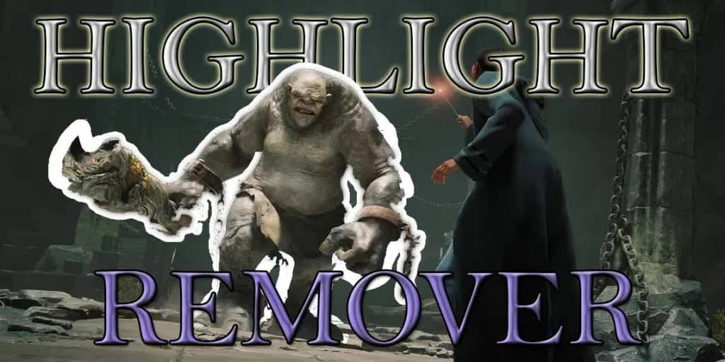 Highlight Remover | Hogwarts Legacy Mod